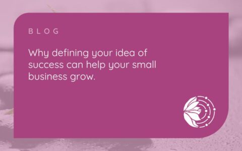 Why Defining Your Idea Of Success Can Help Your Small Business Grow